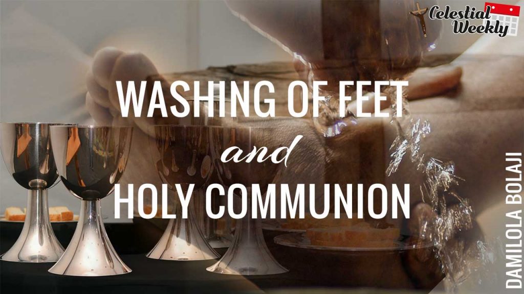 Washing of the feet and Holy Communion – Celestial Weekly