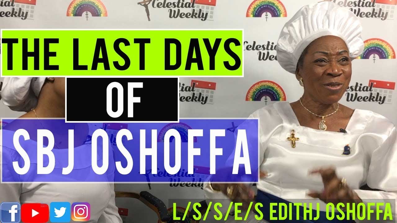 The Last Days of SBJ Oshoffa – Celestial Weekly