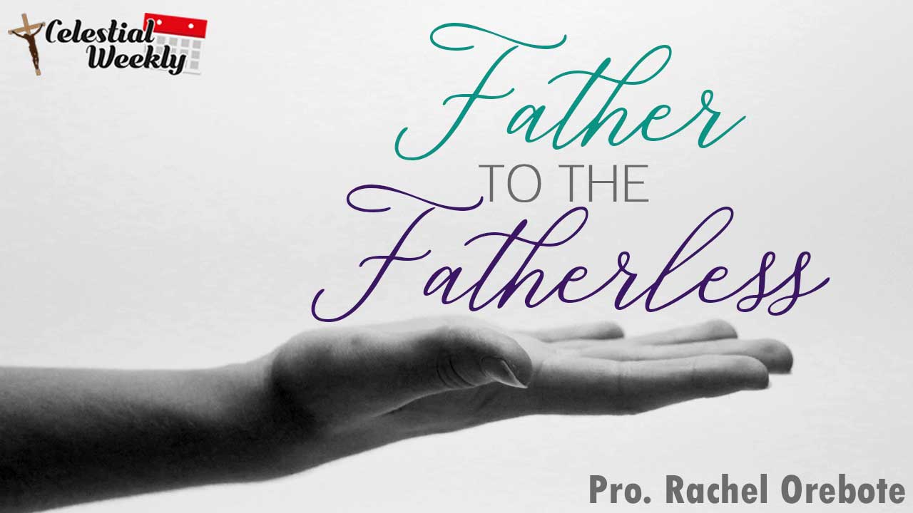 Father to the fatherless – Celestial Weekly